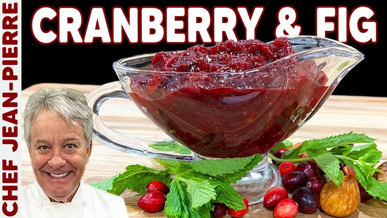 Thanksgiving Cranberry and Fig Sauce | Chef Jean-Pierre - Dining and ...
