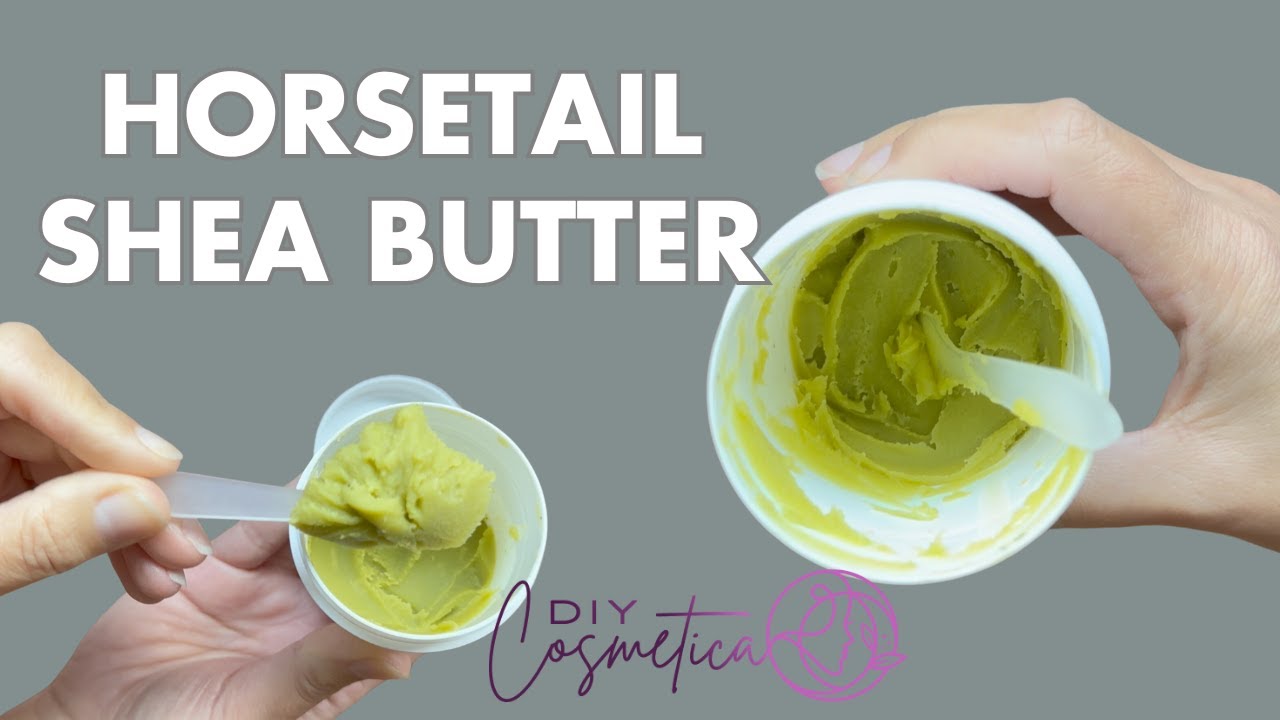How To Make Horsetail Shea Butter - Dining and Cooking