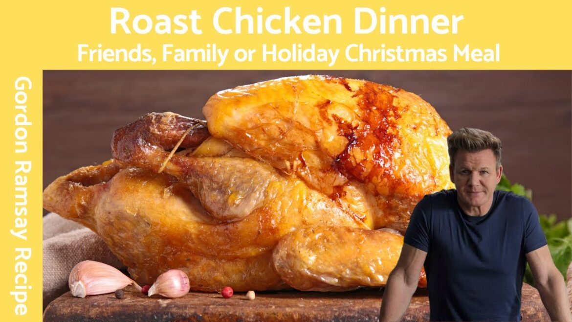Gordon Ramsay's Ultimate Roast Chicken Dinner Recipe - Dining and Cooking