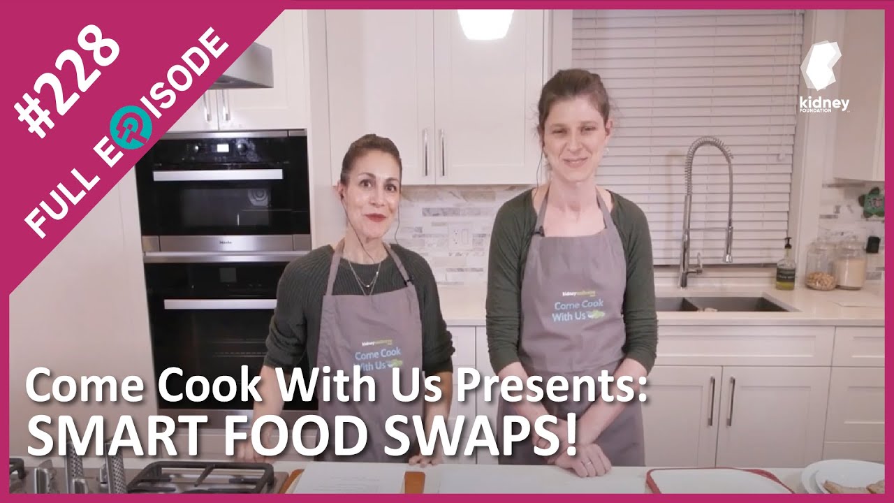 Smart Food Swaps with the Kidney Wellness Hub, Come Cook With Us Chef's ...