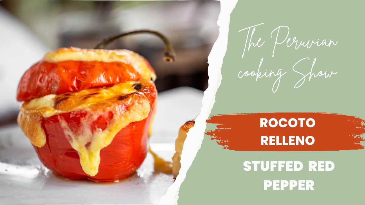 Rocoto Relleno / Stuffed Red Pepper - The Peruvian Cooking Show ...