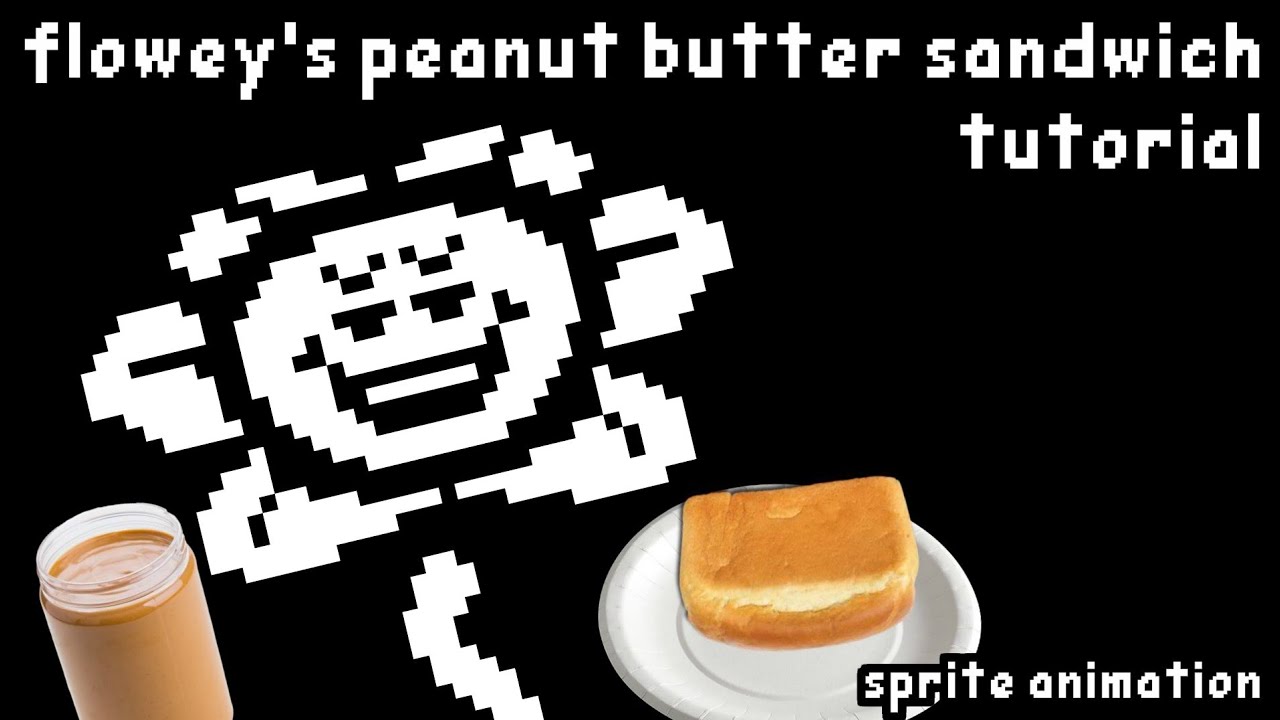 Flowey's Peanut Butter Sandwich Tutorial - Sprite Animation - Dining ...