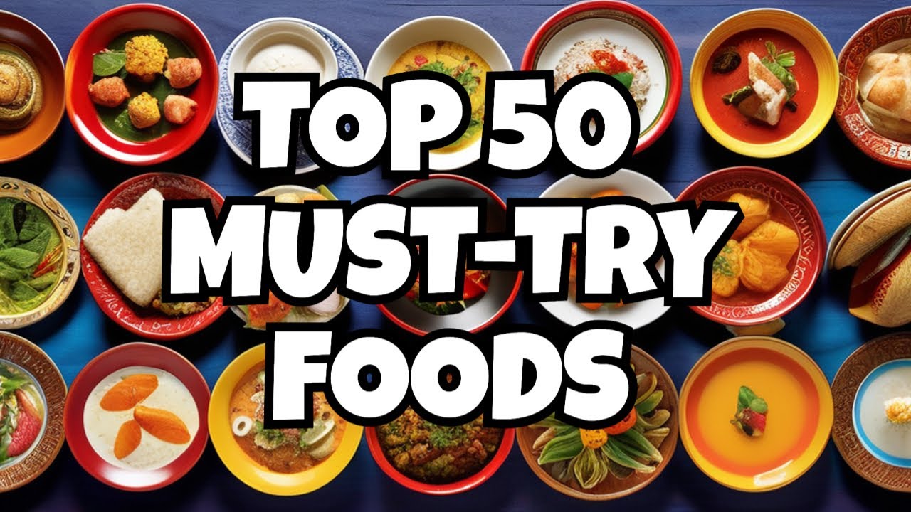 50 Must-Try Foods Around the World: Global Gastronomic Adventures ...