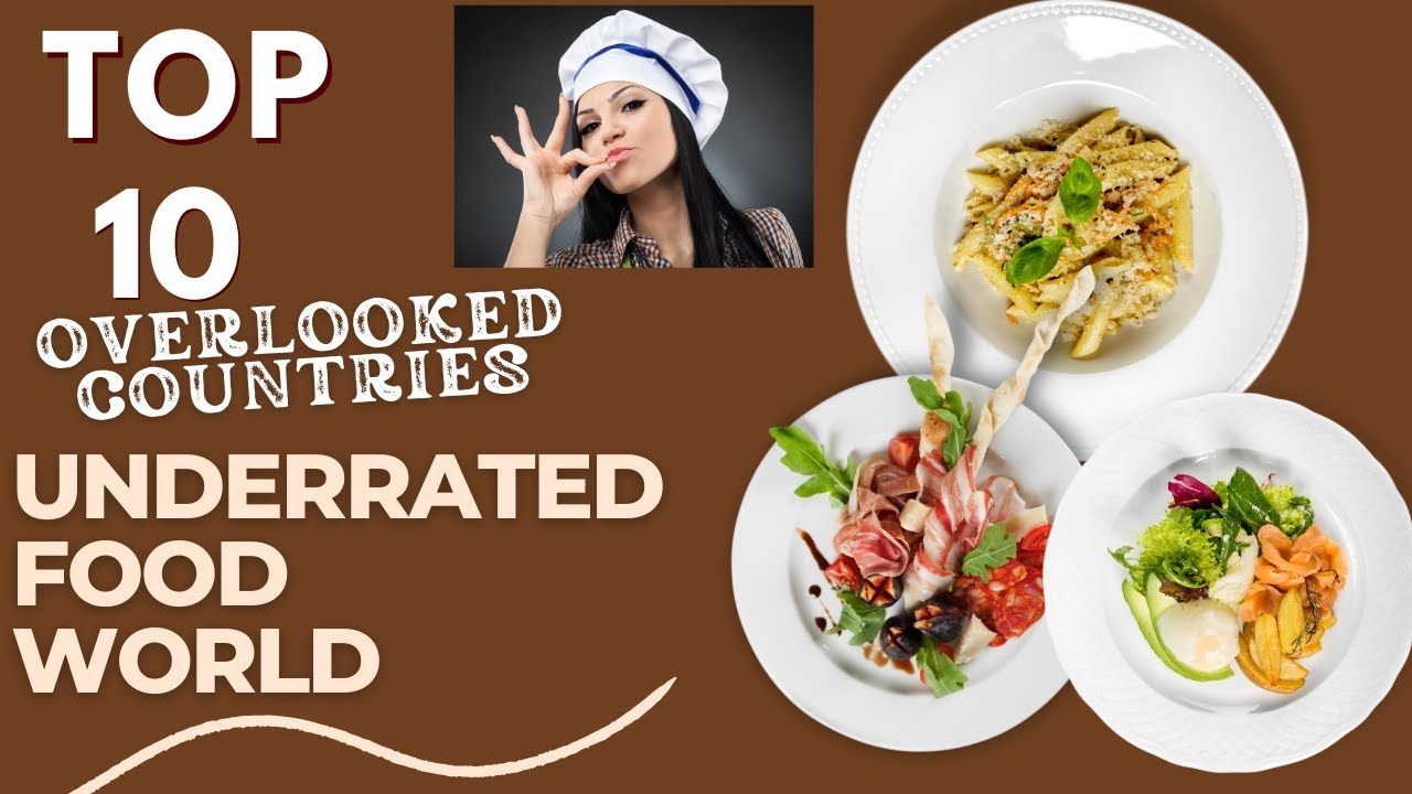 Ten countries with the most underrated food - Dining and Cooking