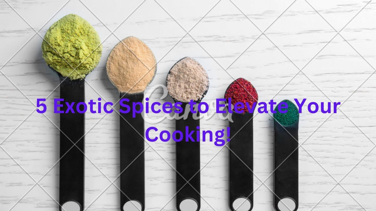 5 Exotic Spices to Elevate Your Cooking! - Dining and Cooking