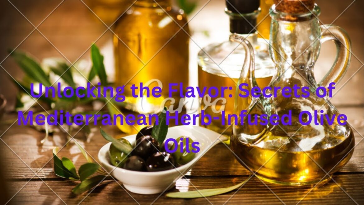 Unlocking the Flavor: Secrets of Mediterranean Herb-Infused Olive Oils ...
