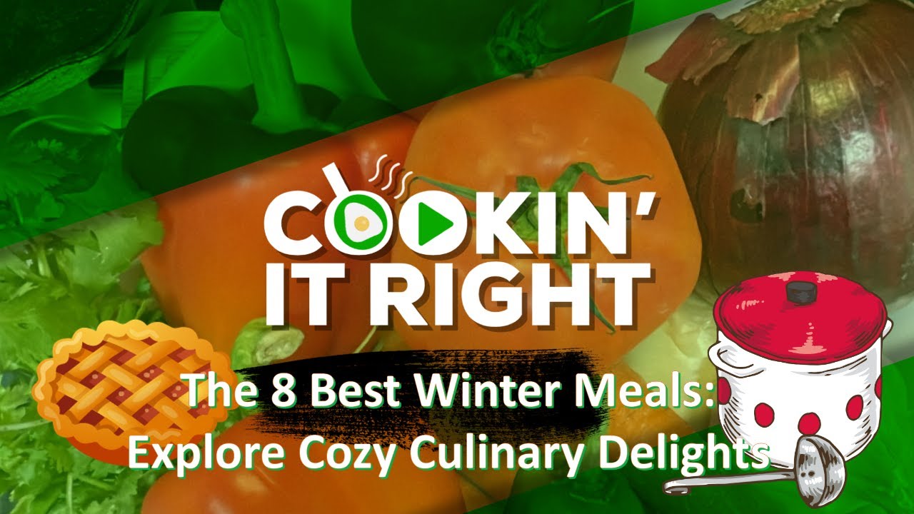 The 8 Best Winter Meals: Explore Cozy Culinary Delights - Dining and ...