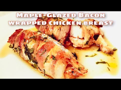 HOW TO MAKE MAPLE-GLAZED BACON WRAPPED CHICKEN BREAST/EASY CHICKEN ...