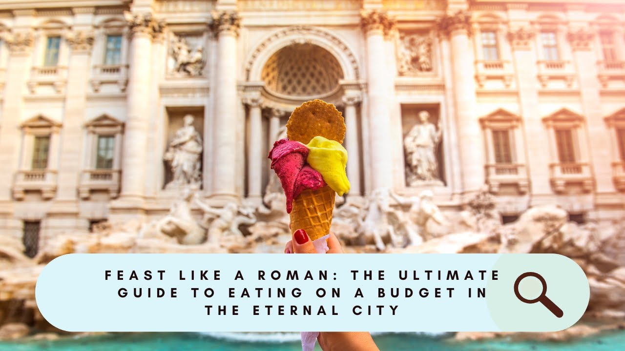 Feast Like a Roman: The Ultimate Guide to Eating on a Budget in the ...