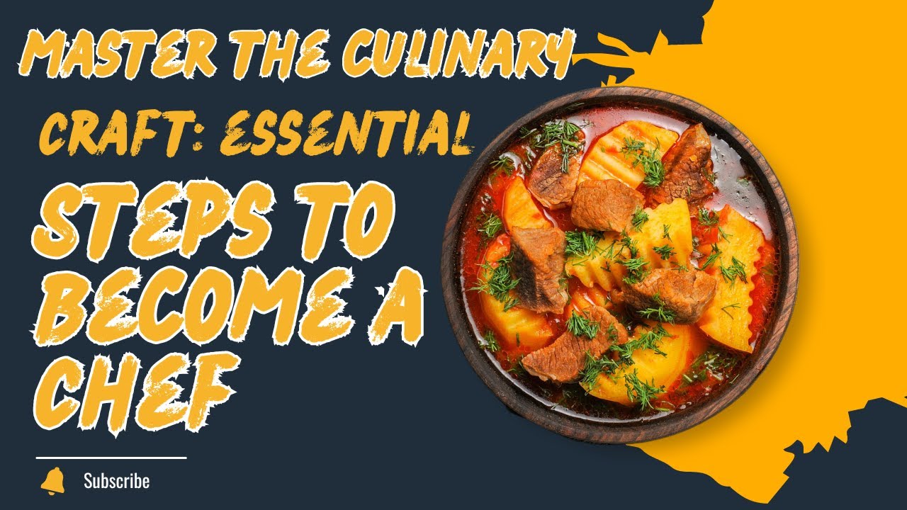 Master the Culinary Craft: Essential Steps to Become a Chef - Dining ...