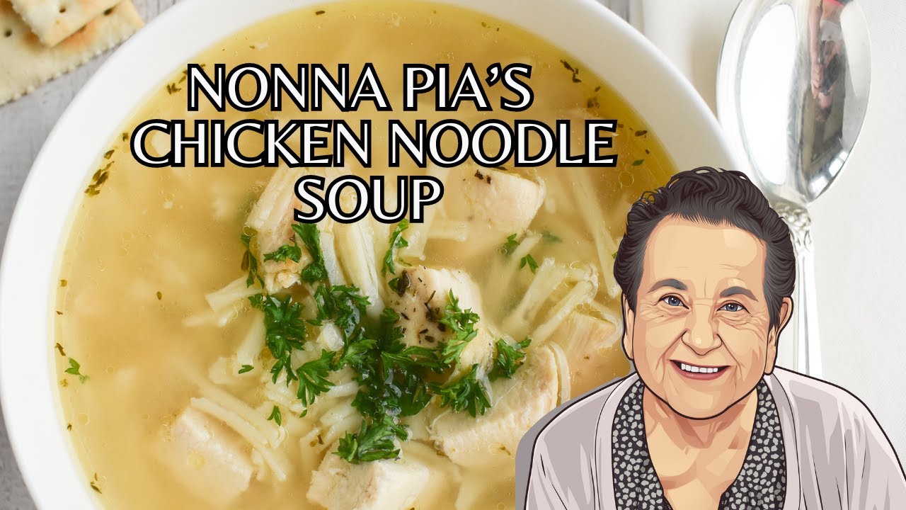 Nonna Pia's Chicken Noodle Soup! - Dining and Cooking