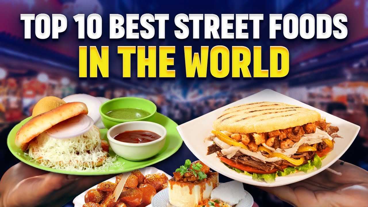 Top 10 Best Street Foods In The World - Dining and Cooking