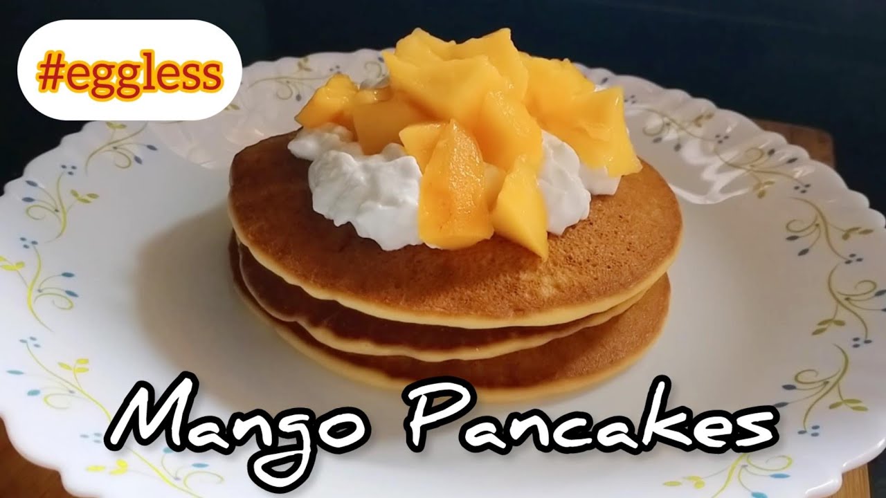 Eggless Mango Pancakes | Fluffy, Light & Easy Breakfast Recipe | Best ...