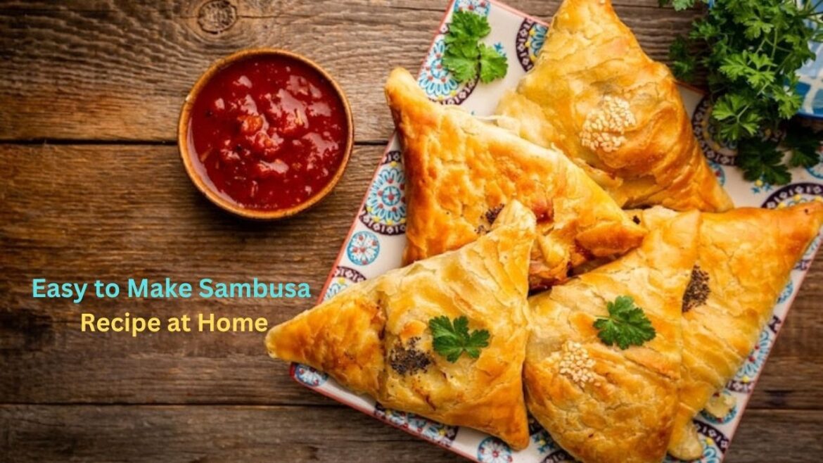 Easy to Make Sambusa Recipe at Home - Dining and Cooking