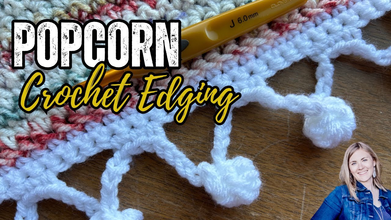 How to Add a Jaw-Dropping Popcorn Crochet Edging to Your Blanket in ...