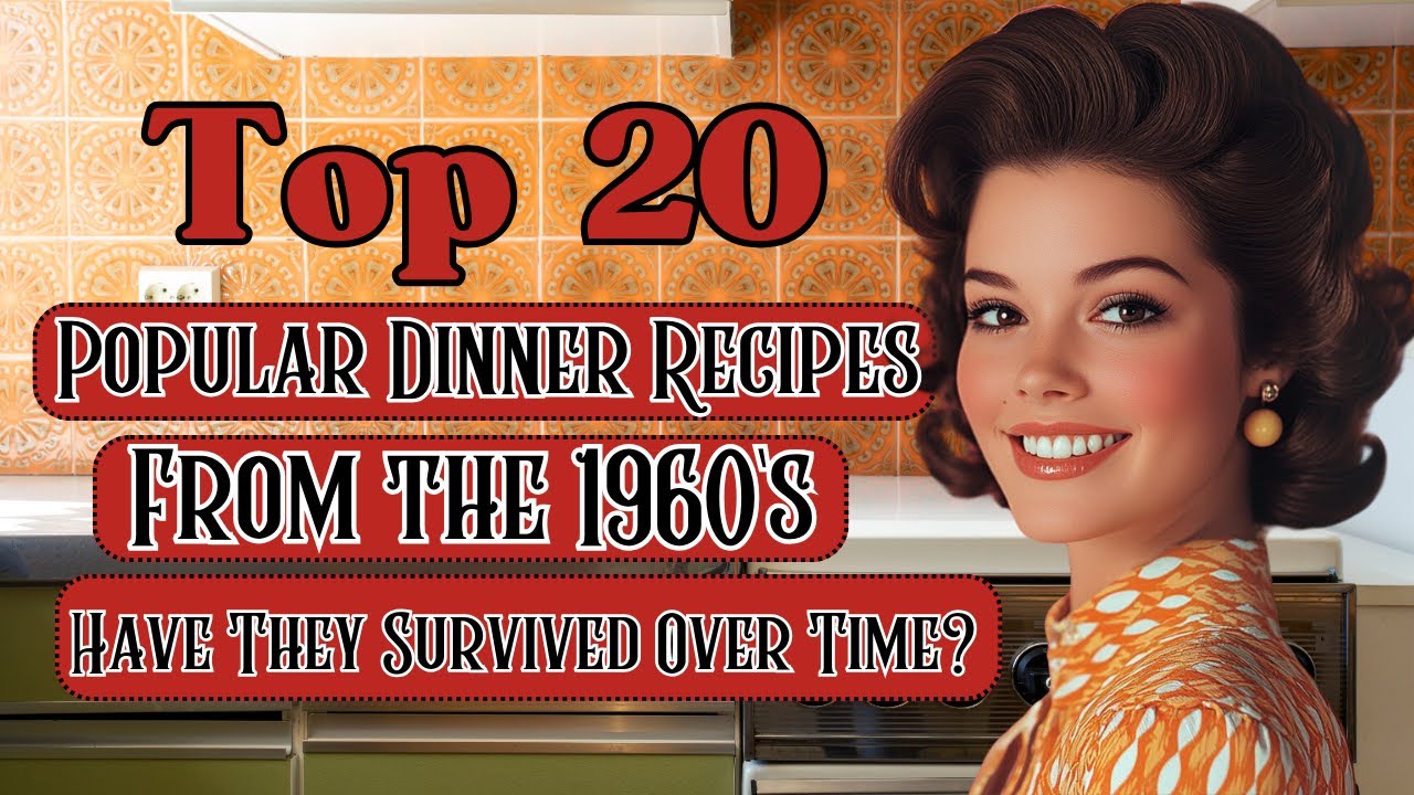 Top 20 Most Loved Foods of the 1960s Are They Lost Or Making A Come ...