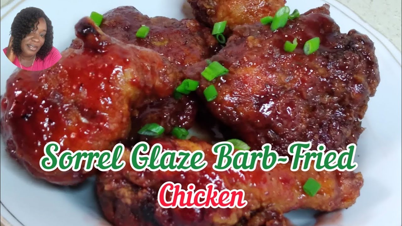 SORREL GLAZED CHICKEN RECIPE//Delicious Barb-Fried Chicken// Sorrel ...