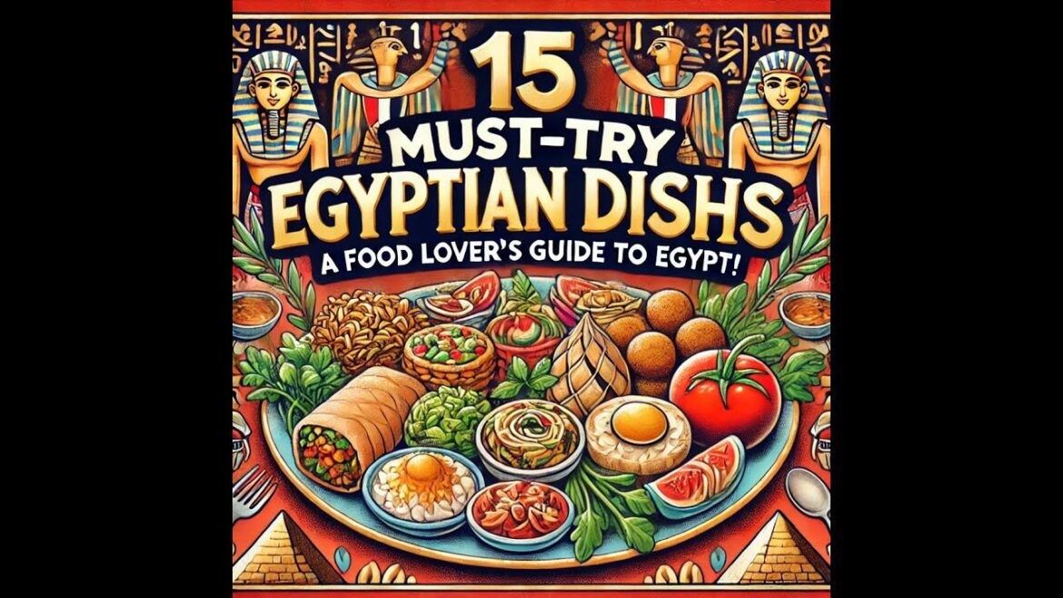15 Must-Try Egyptian Dishes: A Food Lover’s Guide to Egypt! - Dining ...