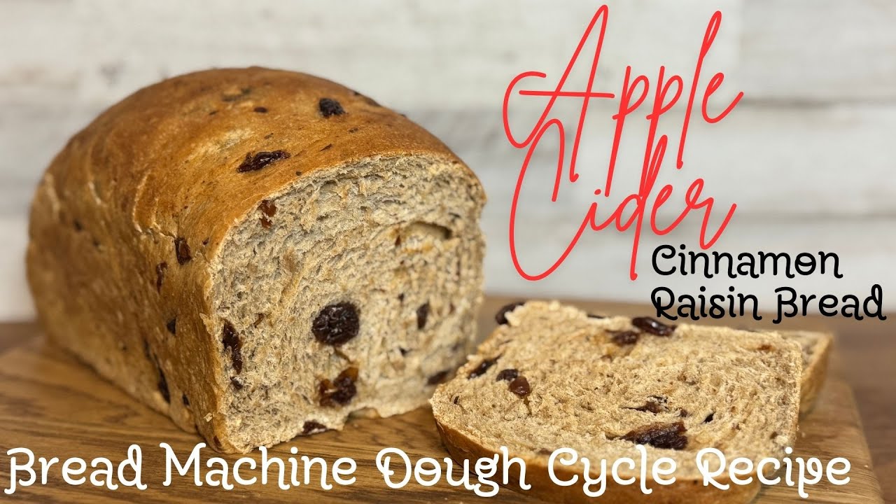 Apple Cider Cinnamon Raisin Yeast Bread | Easy Bread Machine Dough ...