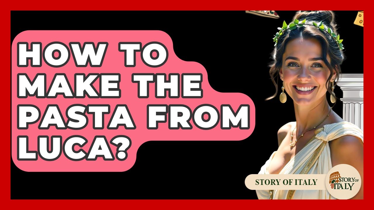How To Make The Pasta From Luca? - Story Of Italy - Dining and Cooking