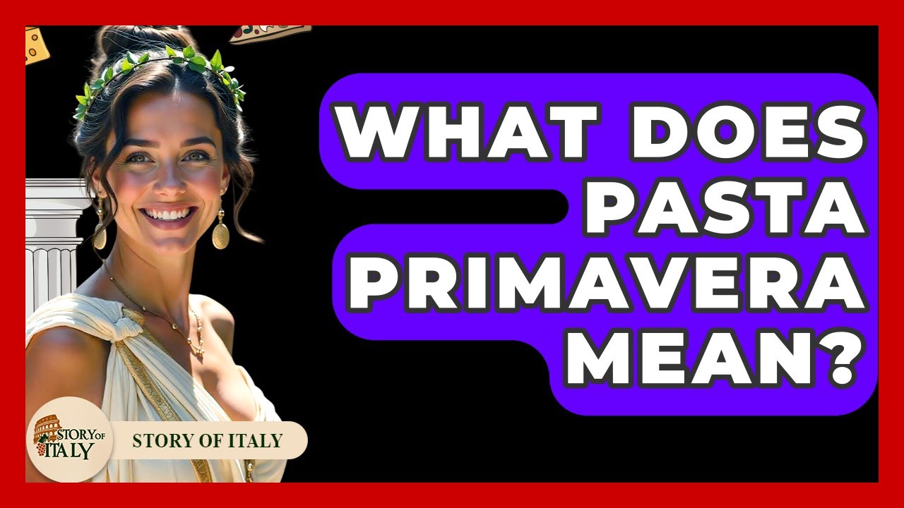 What Does Pasta Primavera Mean? - Story Of Italy - Dining and Cooking