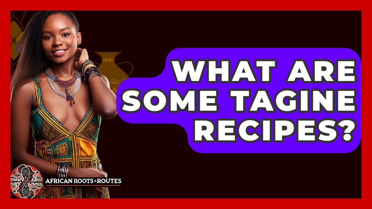 What Are Some Tagine Recipes? - African Roots And Routes - Dining and ...