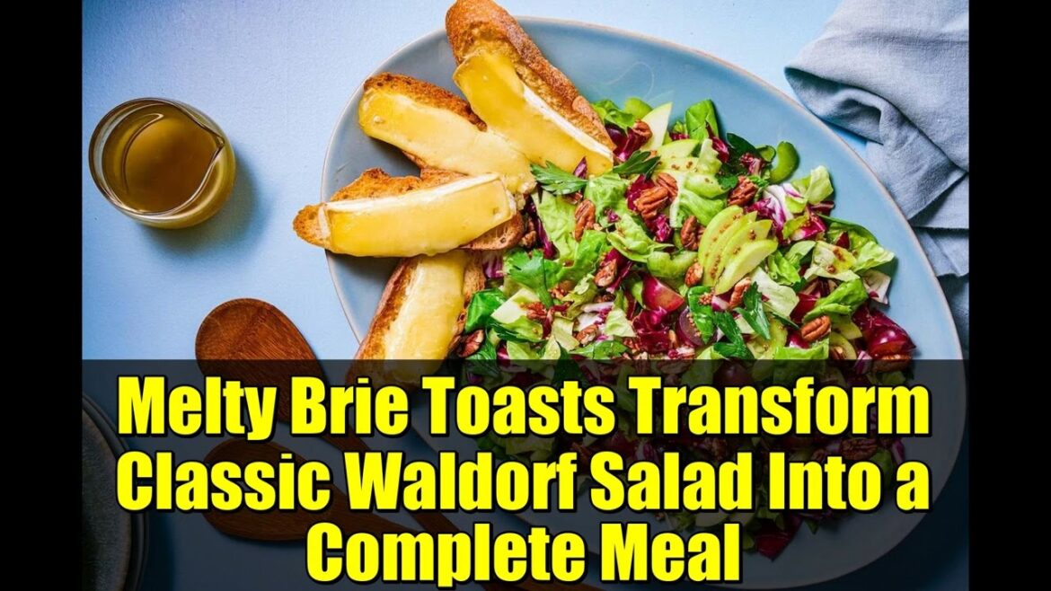 Melty Brie Toasts Transform Classic Waldorf Salad Into a Complete Meal ...