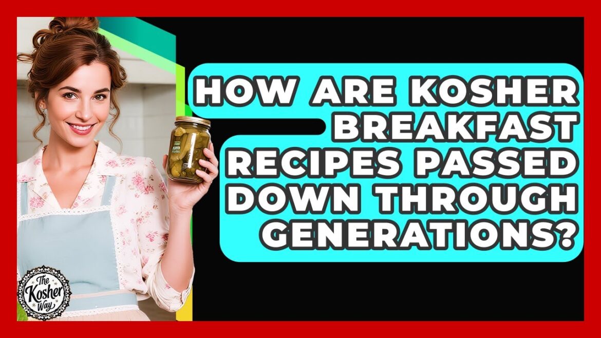 How Are Kosher Breakfast Recipes Passed Down Through Generations? - The ...