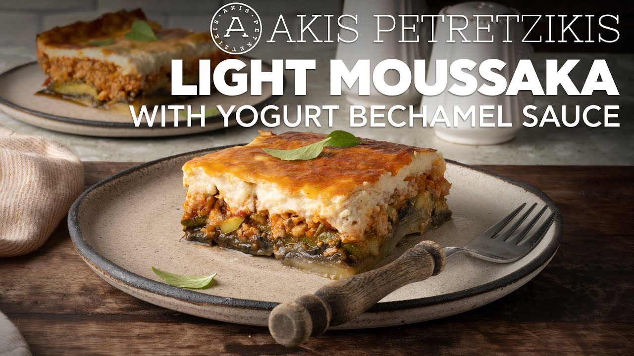 Light Moussaka with Yogurt Bechamel Sauce | Akis Petretzikis - Dining ...
