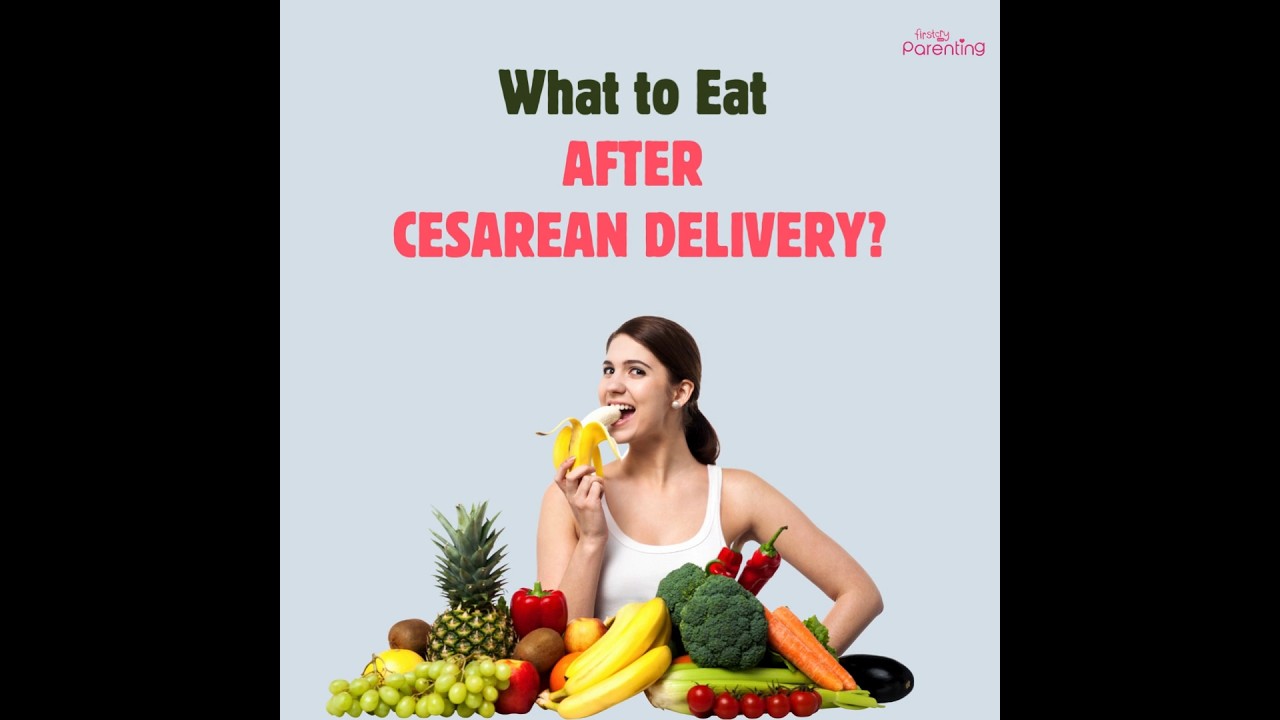Foods To Eat After C-Section | Diet After C-Section Delivery | What To ...